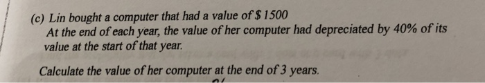 Solved (c) Lin bought a computer that had a value of $ 1500 | Chegg.com
