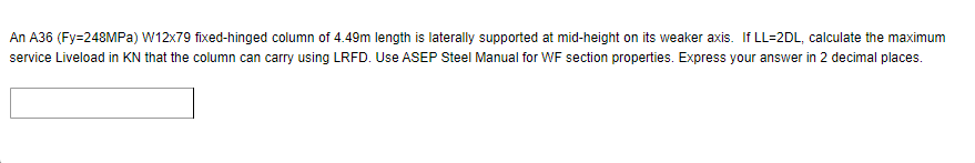 Solved An A36 (Fy=248MPa) W12x79 fixed-hinged column of 4.49 | Chegg.com