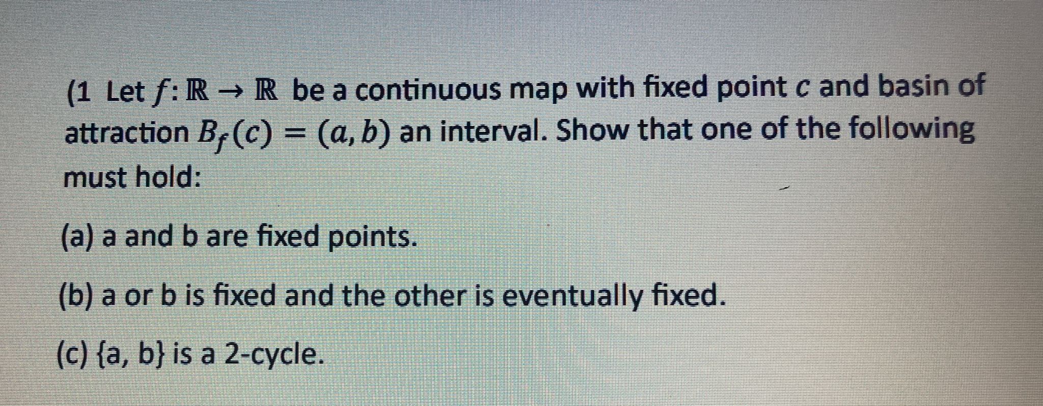 Solved (1 Let f:R→R be a continuous map with fixed point c | Chegg.com
