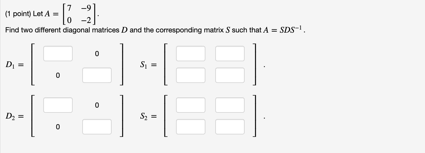 (1 point) Let A=[70−9−2]. Find two different diagonal | Chegg.com