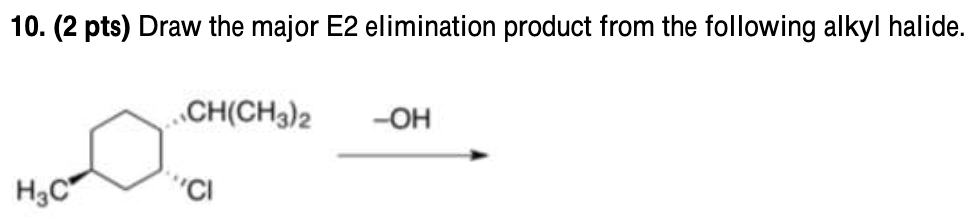 Solved 10. (2 pts) Draw the major E2 elimination product | Chegg.com