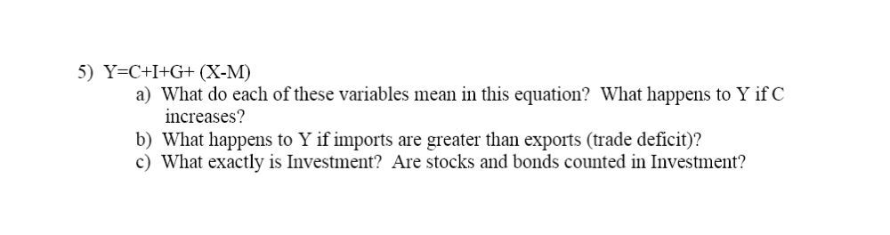 Solved 5) Y-C+I+G+ (X-M) a) What do each of these variables | Chegg.com Solved 5) Y-C+I+G+ (X-M) a) What do each of these variables | Chegg.com