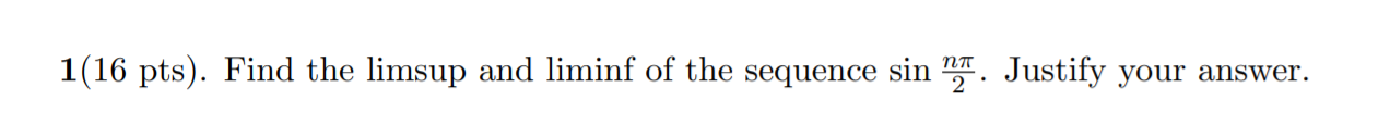 Solved 1(16 pts). Find the limsup and liminf of the sequence | Chegg.com