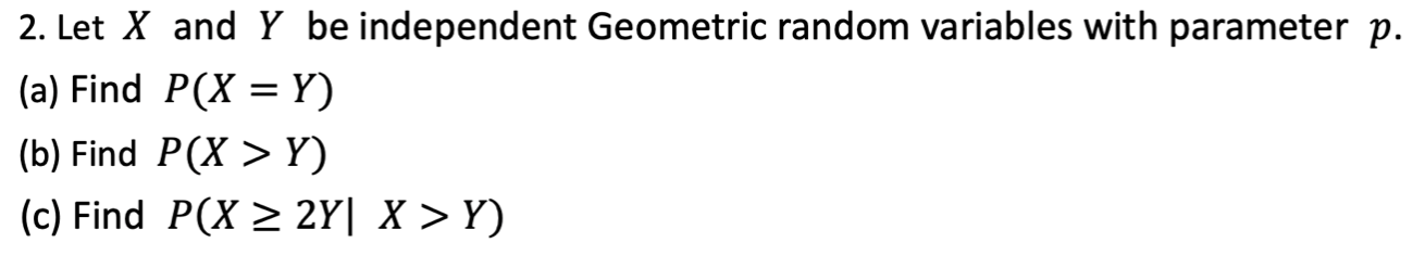 Solved 2. Let X and Y be independent Geometric random | Chegg.com
