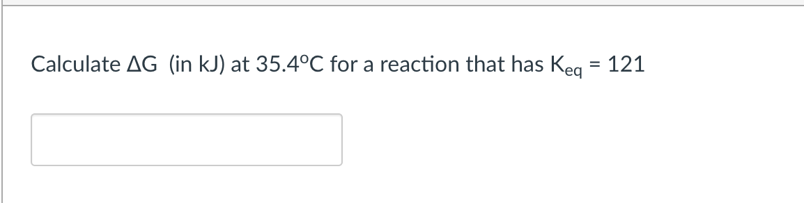 Solved Calculate ΔG (in kJ ) ﻿at 35.4°C ﻿for a reaction that | Chegg.com