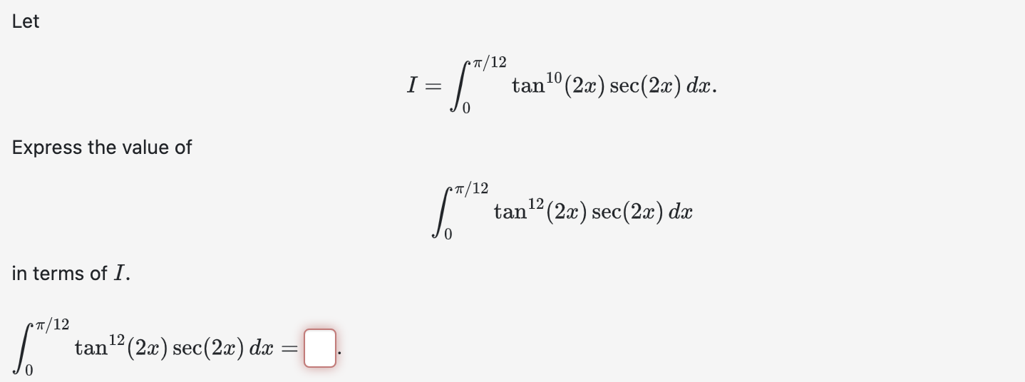 Solved Let I=∫0π/12tan10(2x)sec(2x)dx Express the value of | Chegg.com