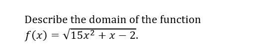Solved Describe the domain of the function f(x)=15x2+x−2 | Chegg.com