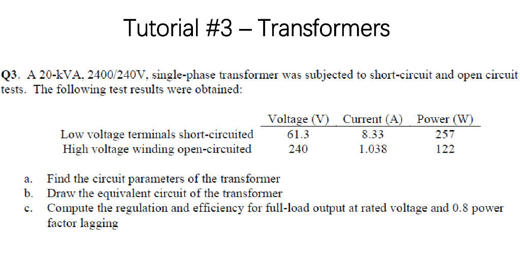 Solved Tutorial \#3 - Transformers Q3. A 20-kVA, 2400/240V, | Chegg.com