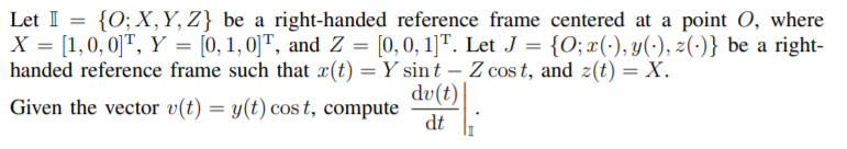Solved Let I {0; X, Y, Z} be a right-handed reference frame | Chegg.com