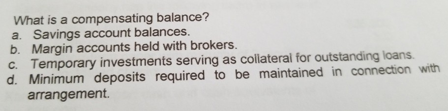 Solved What is a compensating balance? a. Savings account | Chegg.com
