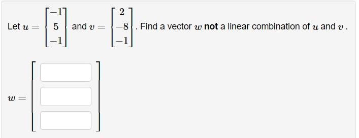 Solved Let u 2 -8. Find a vector w not a linear combination | Chegg.com
