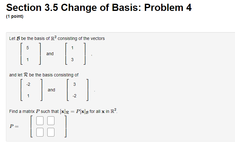 Solved Section 3.5 Change of Basis: Problem 4 (1 point) Let | Chegg.com
