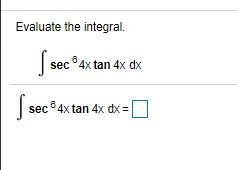 Solved Evaluate the integral. sec 4x tan 4x dx ® | sec ®4x | Chegg.com