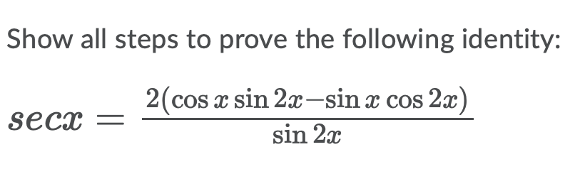 Solved Show all steps to prove the following identity: secx | Chegg.com