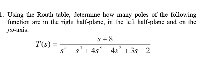 Solved 1. Using the Routh table, determine how many poles of | Chegg.com