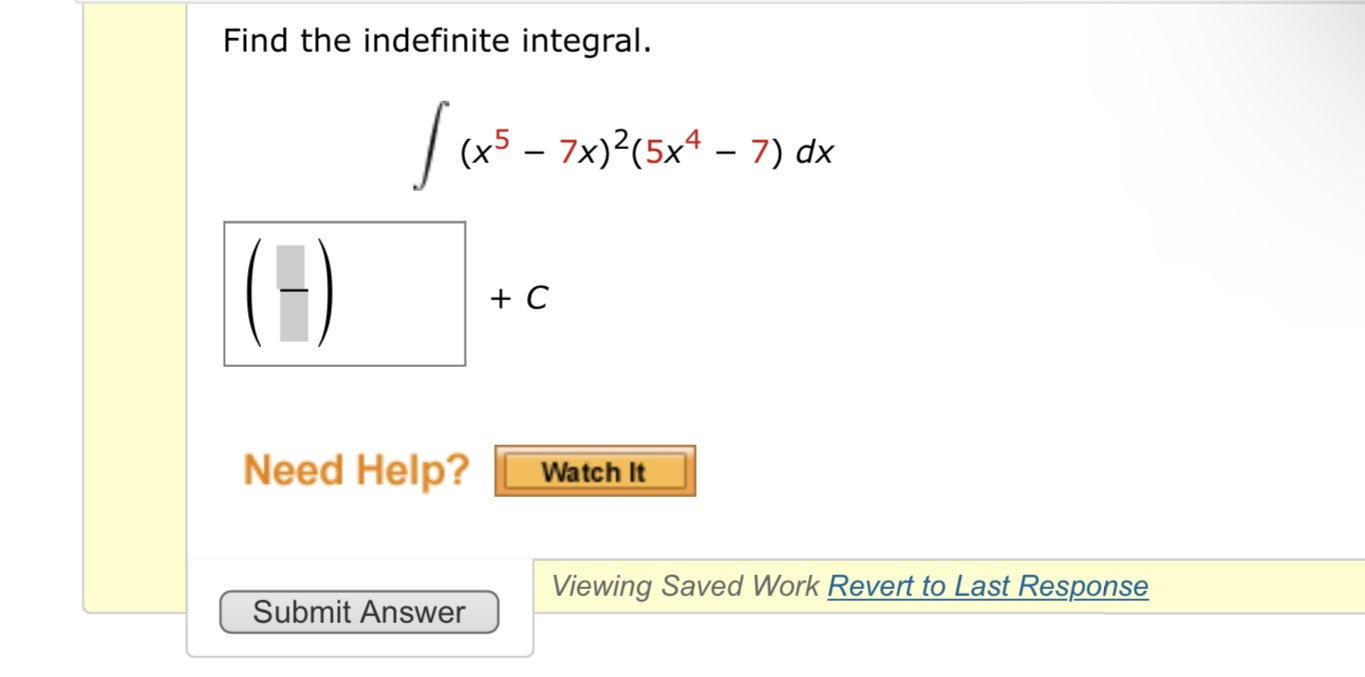 Solved Find the indefinite integral. ∫(x5−7x)2(5x4−7)dx | Chegg.com