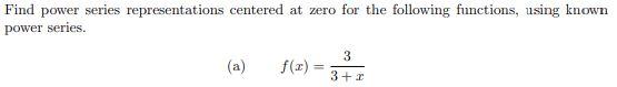 Solved Find power series representations centered at zero | Chegg.com
