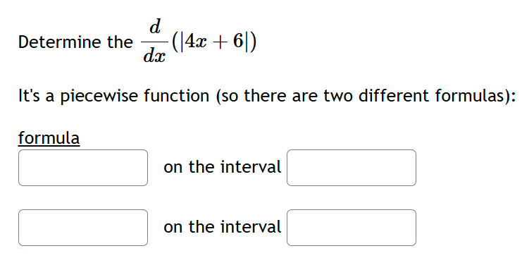Solved Determine the ddx(|4x+6|)It's a piecewise function | Chegg.com