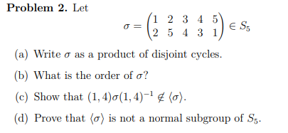 Solved Problem 2. Let σ=(1225344351)∈S5 (a) Write σ as a | Chegg.com