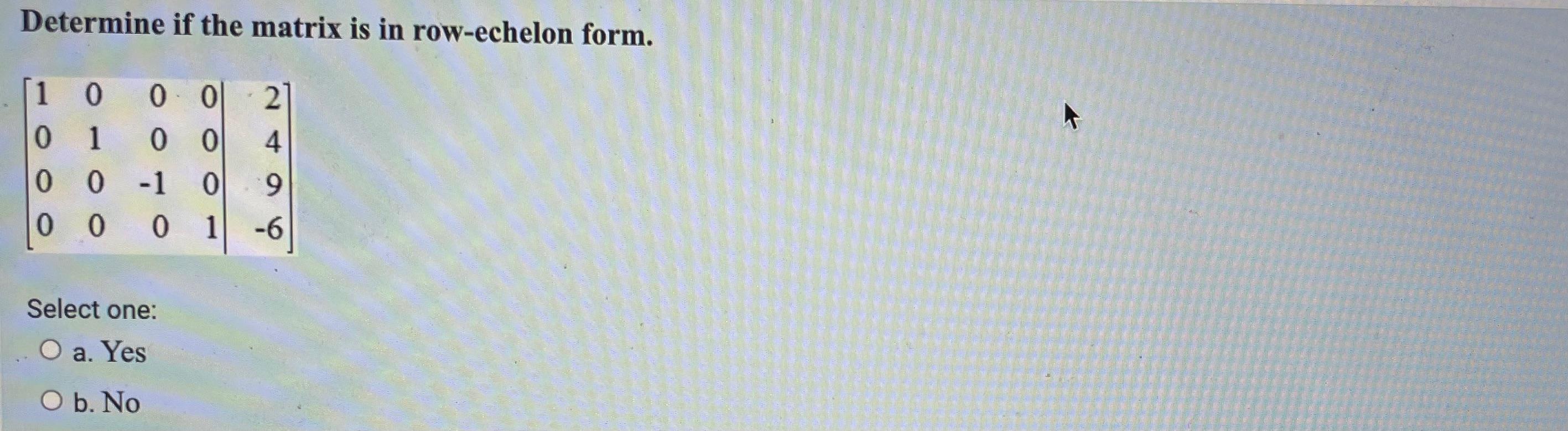 Solved Determine if the matrix is in row-echelon form. | Chegg.com