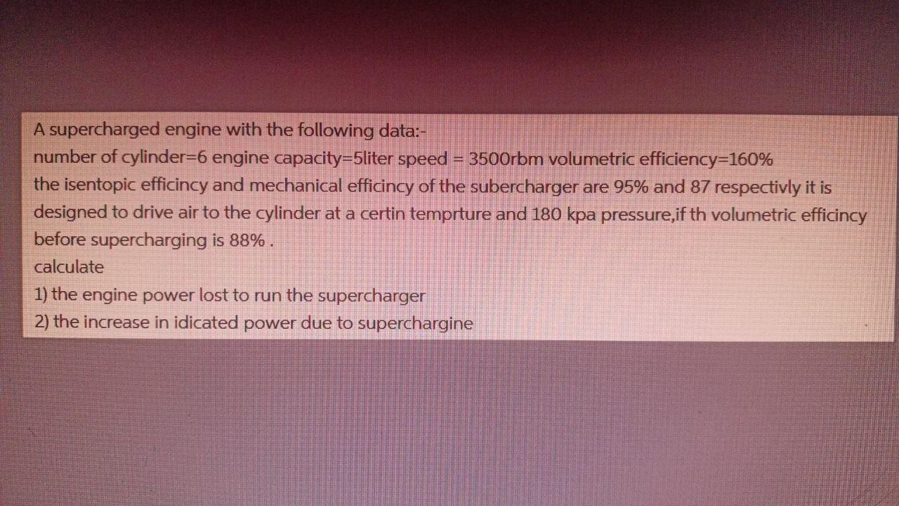 Solved A supercharged engine with the following data:- | Chegg.com