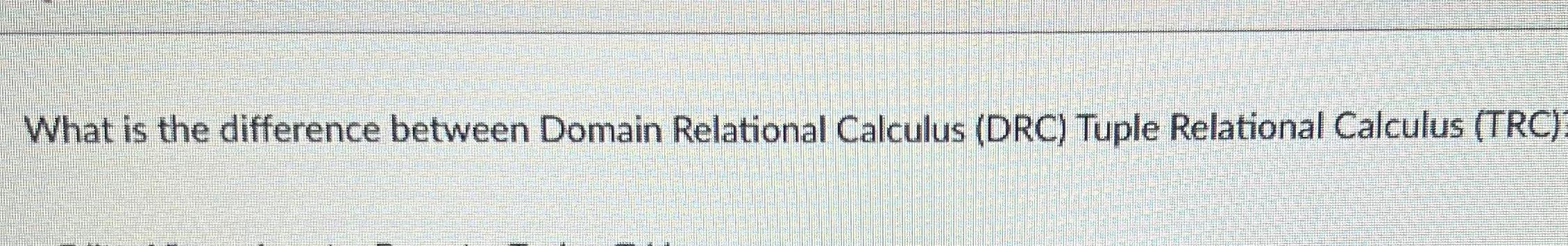 Solved What is the difference between Domain Relational | Chegg.com