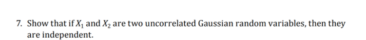 Solved 7. Show that if X, and X2 are two uncorrelated | Chegg.com