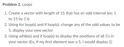 Solved Problem 2. Loops 1. Create a vector with length of 15 | Chegg.com