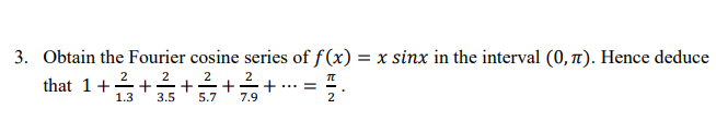 Solved 3. Obtain the Fourier cosine series of f(x)=xsinx in | Chegg.com