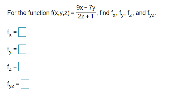 Solved 9x - 7y For the function f(x,y,z) = find fx, fy, fz, | Chegg.com