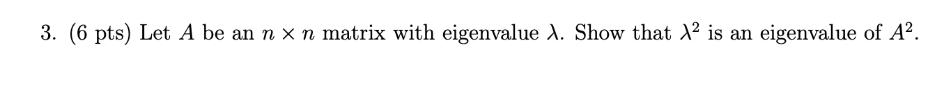 Solved 3. (6 pts) Let A be an n×n matrix with eigenvalue λ. | Chegg.com