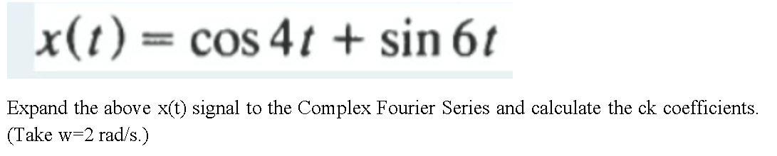 Solved X(t) = cos 4t + sin 6t Expand the above x(t) signal | Chegg.com