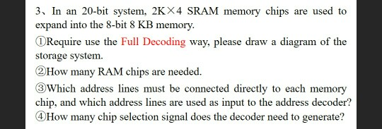Solved 3, In an 20-bit system, 2KX4 SrAM memory chips are | Chegg.com