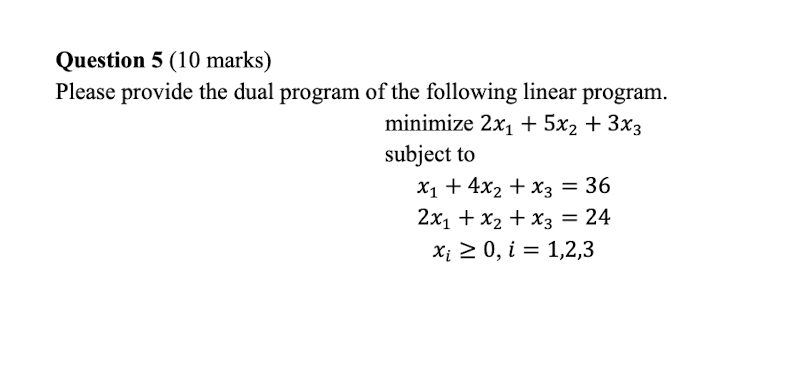 Solved Question 5 (10 marks) Please provide the dual program | Chegg.com