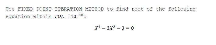 Solved Use FIXED POINT ITERATION METHOD to find root of the | Chegg.com