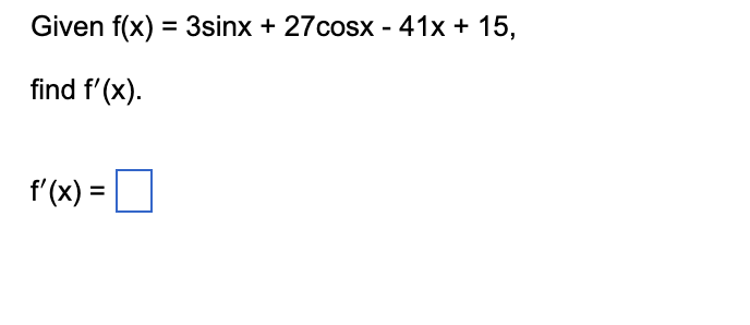 Solved Given f(x)=3sinx+27cosx−41x+15 find f′(x) f′(x)= | Chegg.com