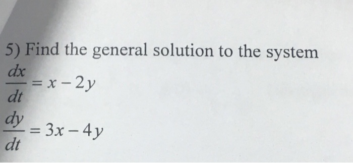 Solved Find the general solution to the system dx/dt = x - | Chegg.com