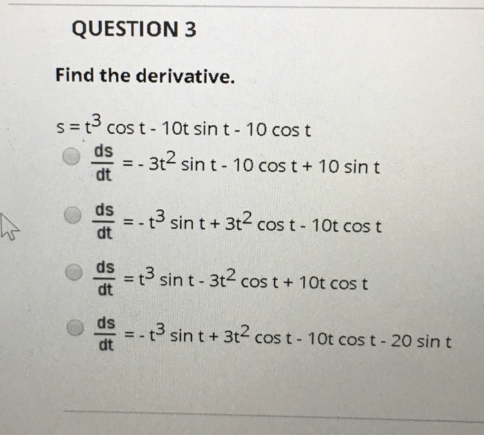 Solved Find the derivative. s = t^3 cos t - 10t sin t -10 | Chegg.com