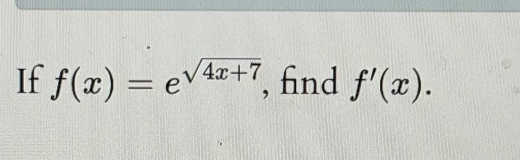 Solved If f(x)=e4x+72, ﻿find f'(x) | Chegg.com
