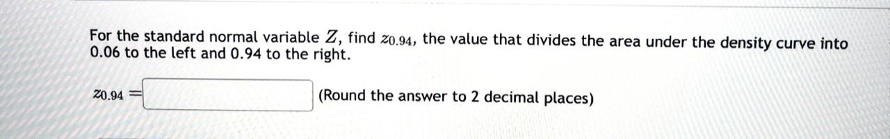 Solved For the standard normal variable Z, find z0.94, the | Chegg.com