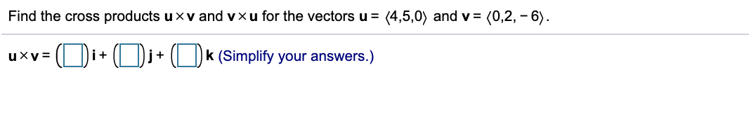 Solved Find the cross products uxv and vxu for the vectors u | Chegg.com
