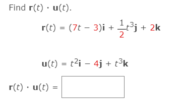 Solved Find r(t) .u(t). r(t) = (7t - 3)i + 3j + 2k 2 zej | Chegg.com