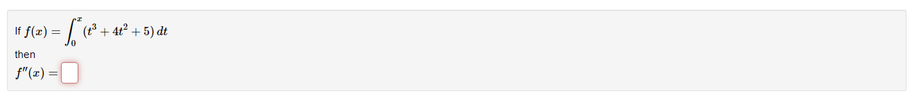 Solved If f(x)=∫0x(t3+4t2+5)dt then f′′(x)= | Chegg.com