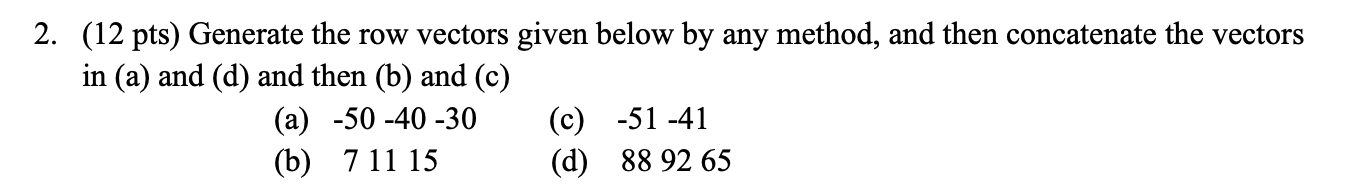 Solved 2. (12 pts) Generate the row vectors given below by | Chegg.com