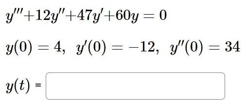Solved y′′′+12y′′+47y′+60y=0y(0)=4,y′(0)=−12,y′′(0)=34 | Chegg.com