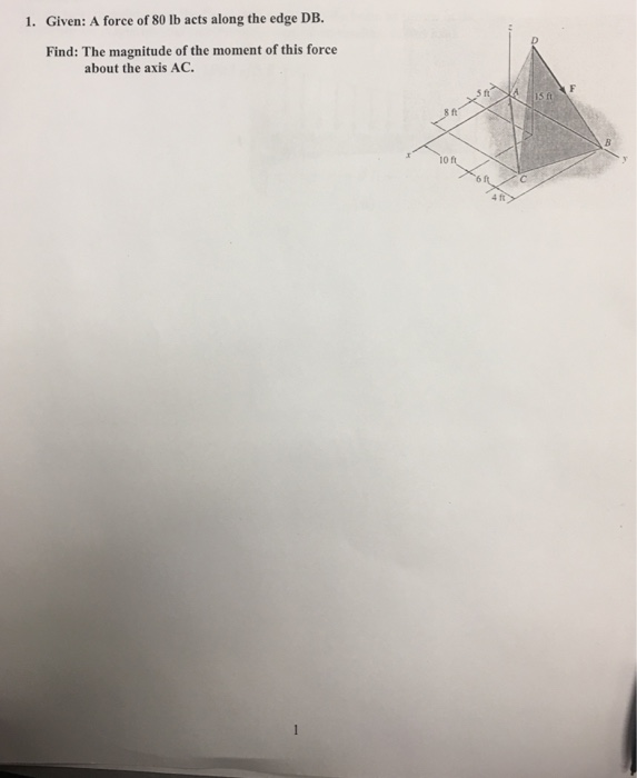 Solved 1. Given: A force of 80 lb acts along the edge DB. | Chegg.com