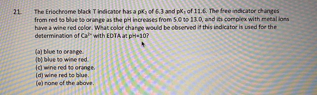 Solved 21. The Eriochrome black T indicator has a pK2 of 6.3 | Chegg.com