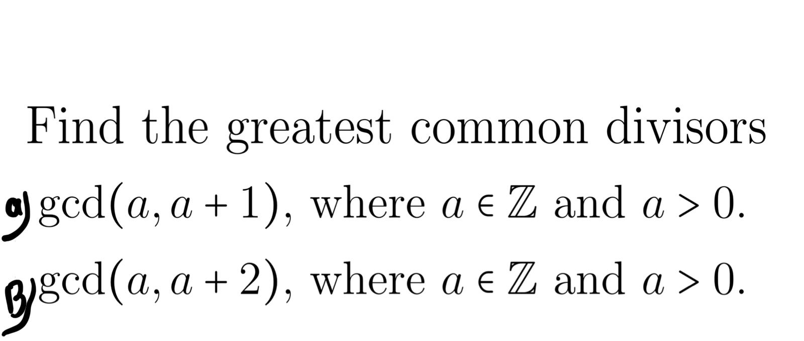 Solved Find the greatest common divisors 9) gcd(a,a+1), | Chegg.com