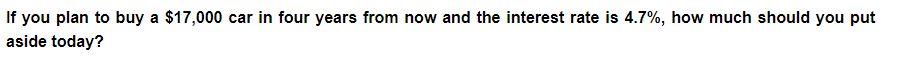 Solved If you plan to buy a $17,000 car in four years from | Chegg.com