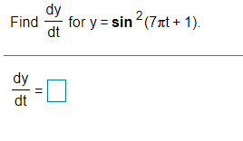 Solved Find dy for y=sin(7t + 1). dt dy dt 11 | Chegg.com